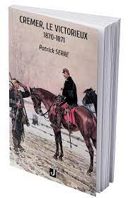 Sortie du livre « Cremer, le victorieux 1870–1871 » écrit par l ...